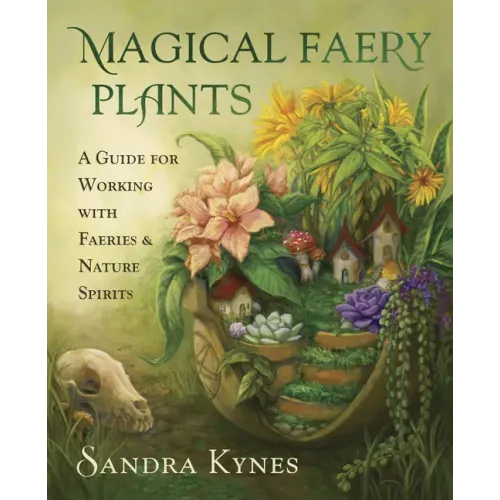 Magical Faery Plants: A Guide for Working with Faeries and Nature Spir ...